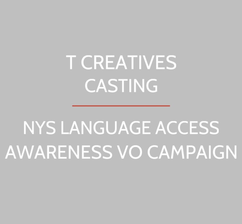 NYS LANGUAGE ACCESS AWARENESS CAMPAIGN: NON-UNION VO | T CREATIVES CASTING